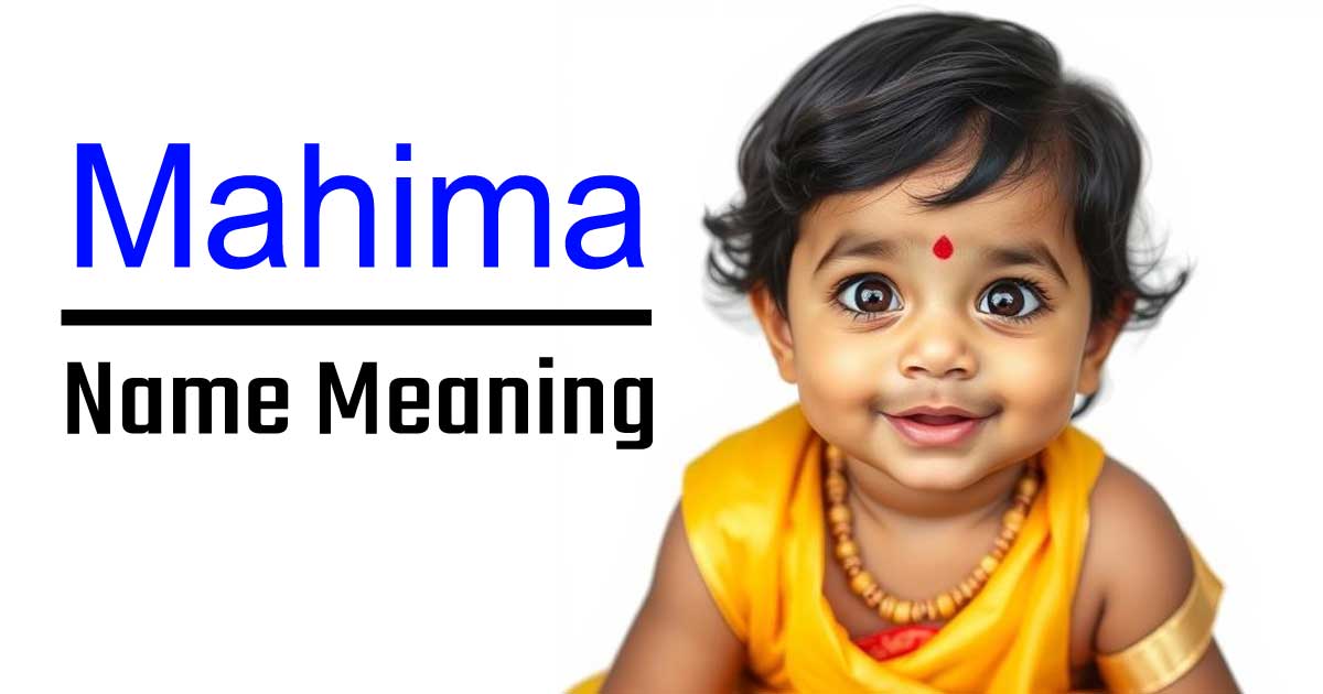 Mahima Name Meaning, Origin, Spiritual Significance & Personality Traits