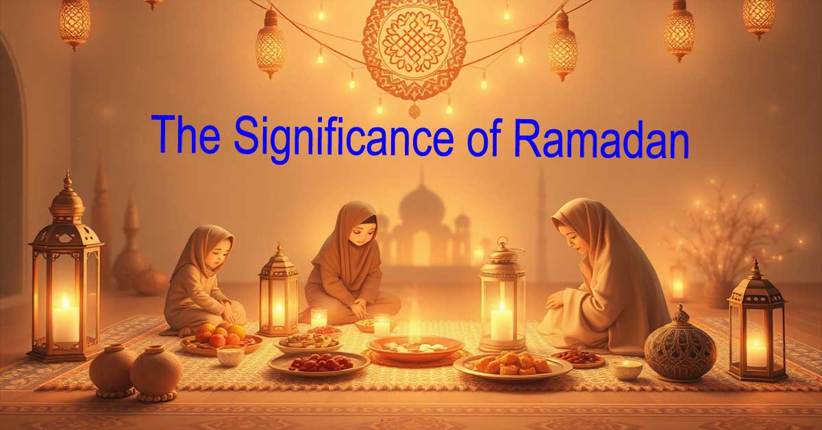 The Significance Of Ramadan And The True Essence Of Fasting In Islam